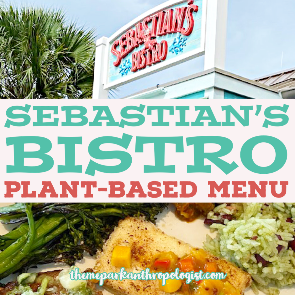 Sebastian's Bistro NEW Plant-based Menu - Theme Park Anthropologist